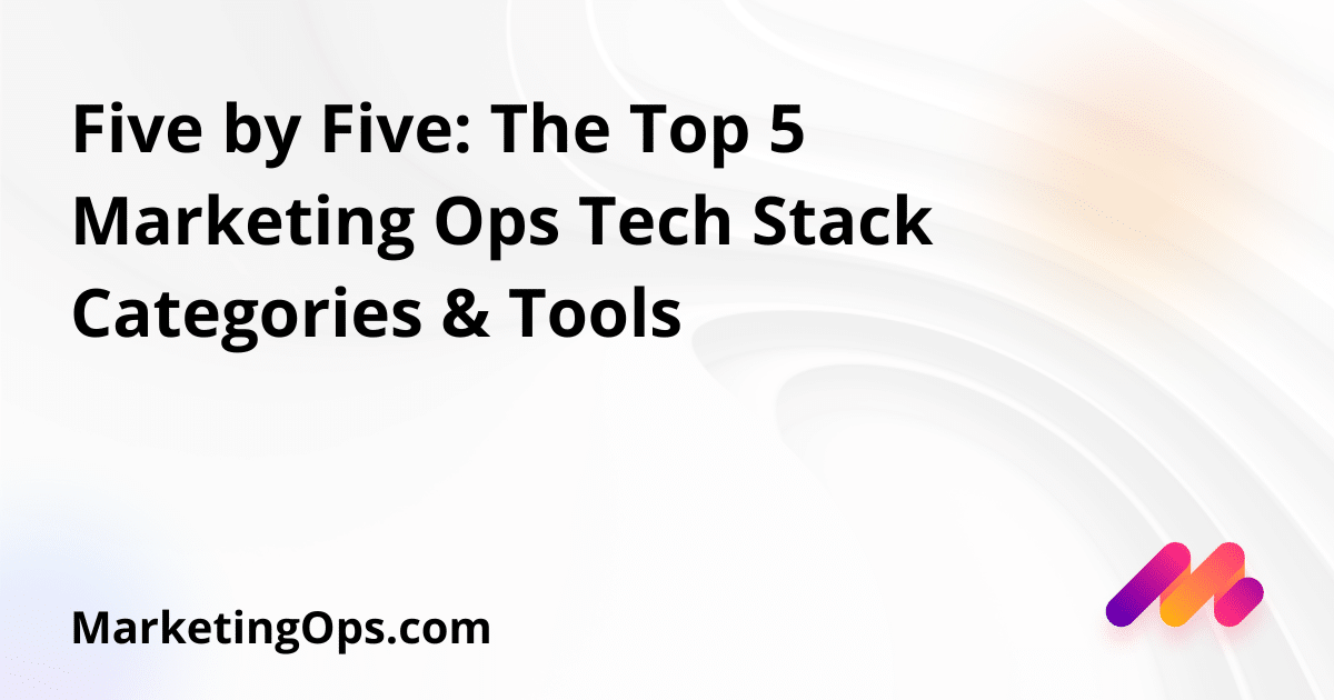 Five by Five: The Top 5 Marketing Ops Tech Stack Categories & Tools ...